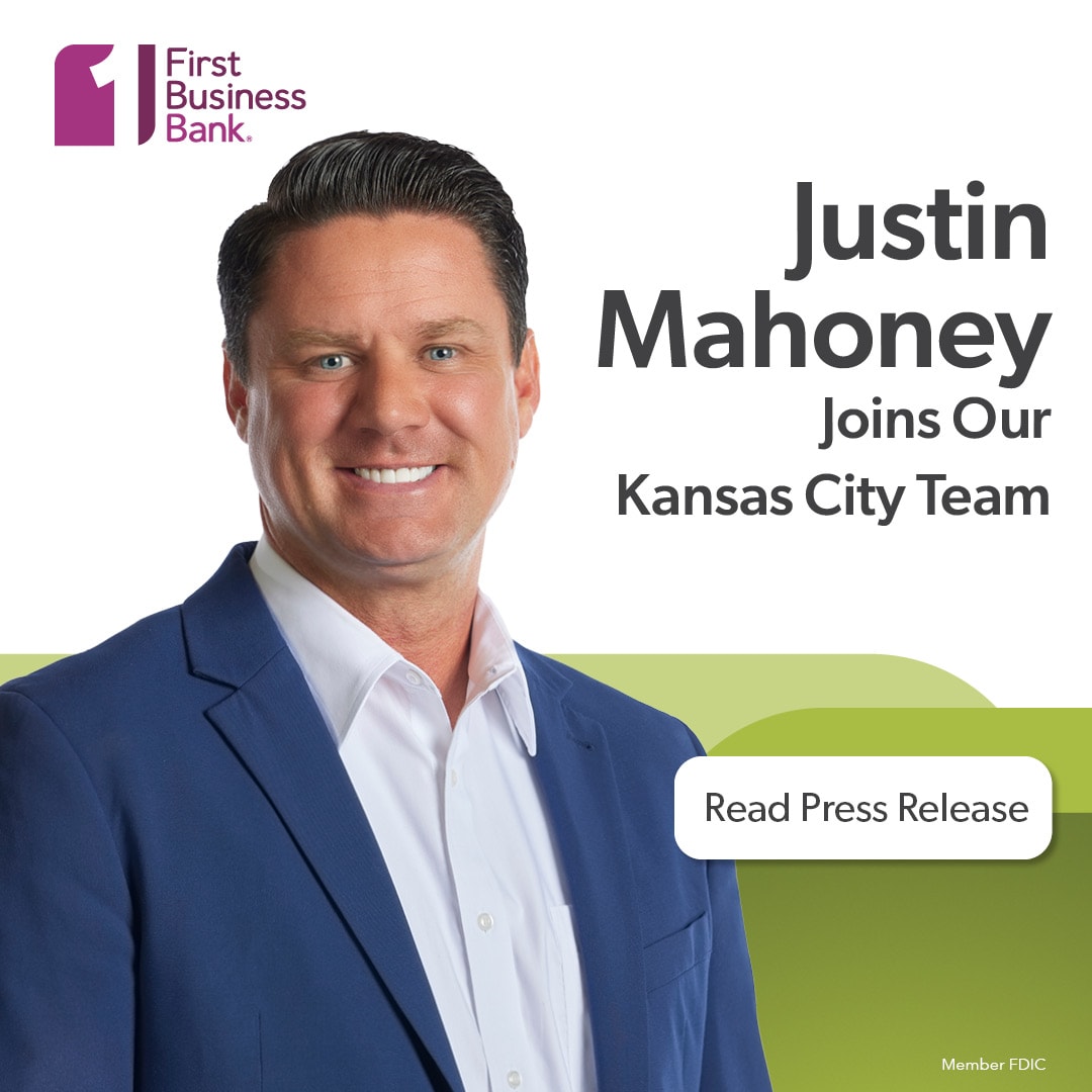 Justin Mahoney Joins First Business Bank As President – Kansas City Market - First Business Bank